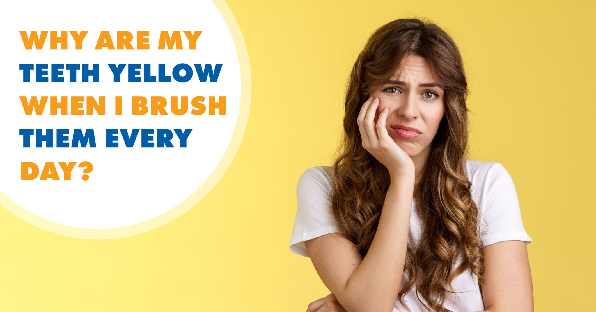 Why Are My Teeth Yellow When I Brush Them Every Day?